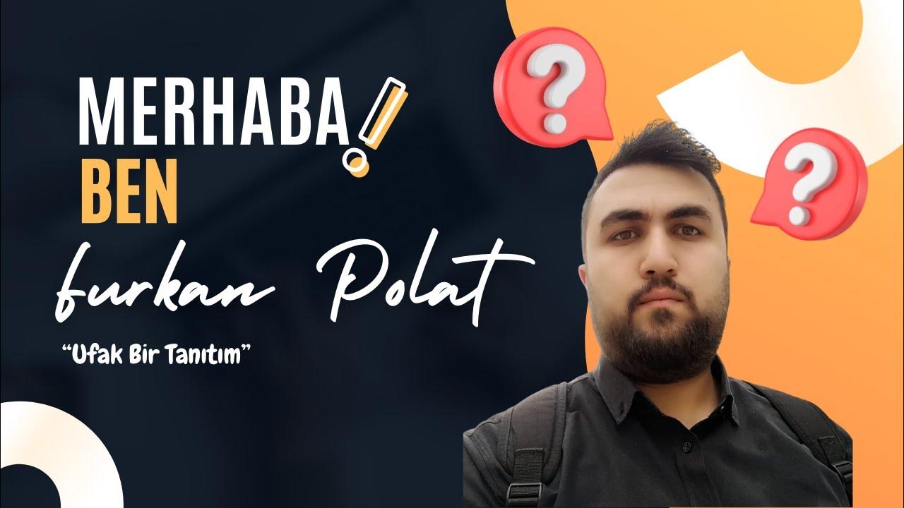 Merhaba! Ben Furkan POLAT | Ufak Bir Tanıtım - YouTube