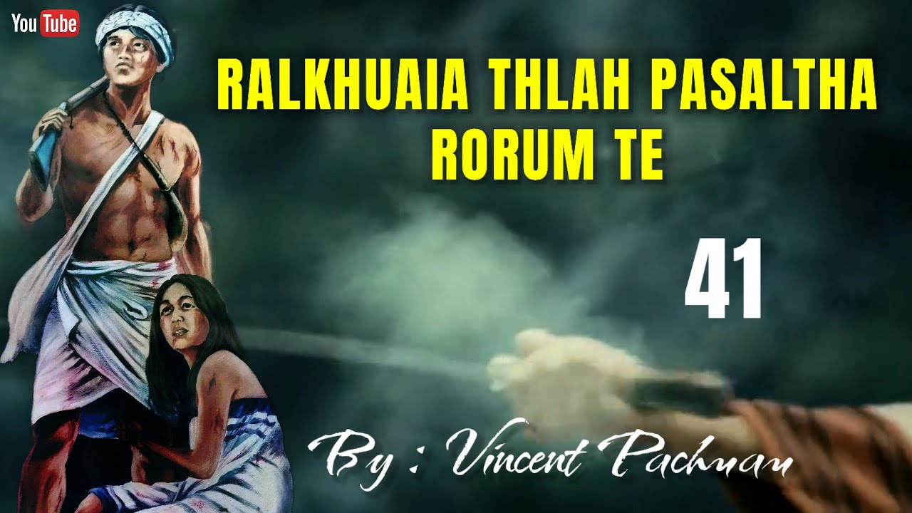 RALKHUAIA THLAH PASALTHA RORUM TE - 41 | By : Vincent Pachuau - YouTube