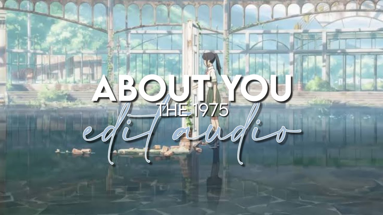 edit audio - about you (the 1975) - YouTube