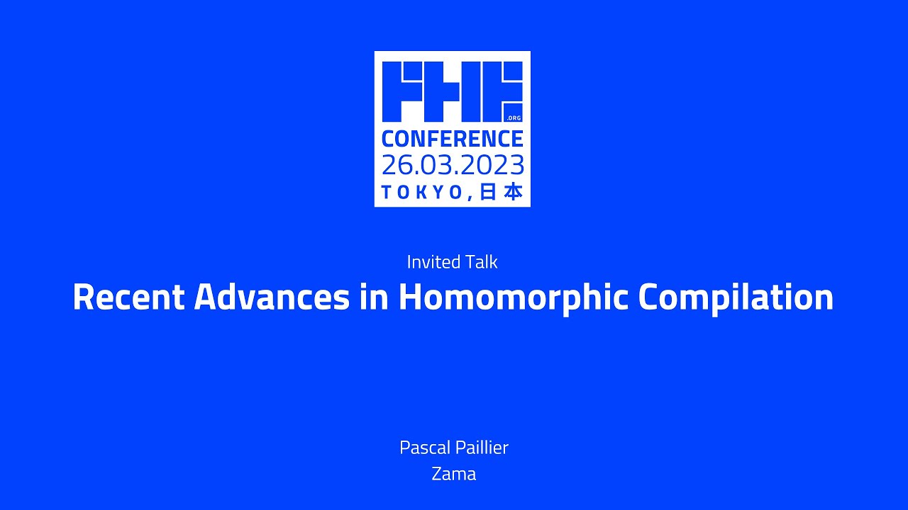 Invited Talk: Recent Advances in Homomorphic Compilation w/ Pascal ...