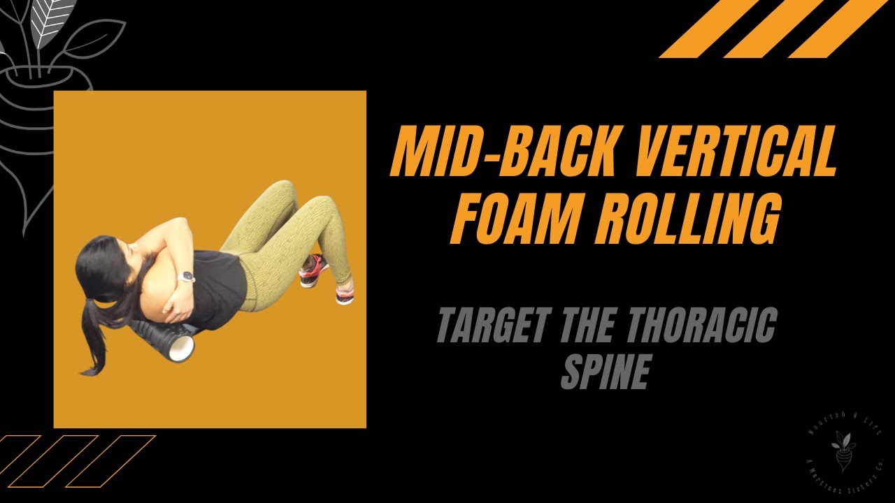 Mid-Back Vertical Foam Rolling to Target the Thoracic Spine - YouTube