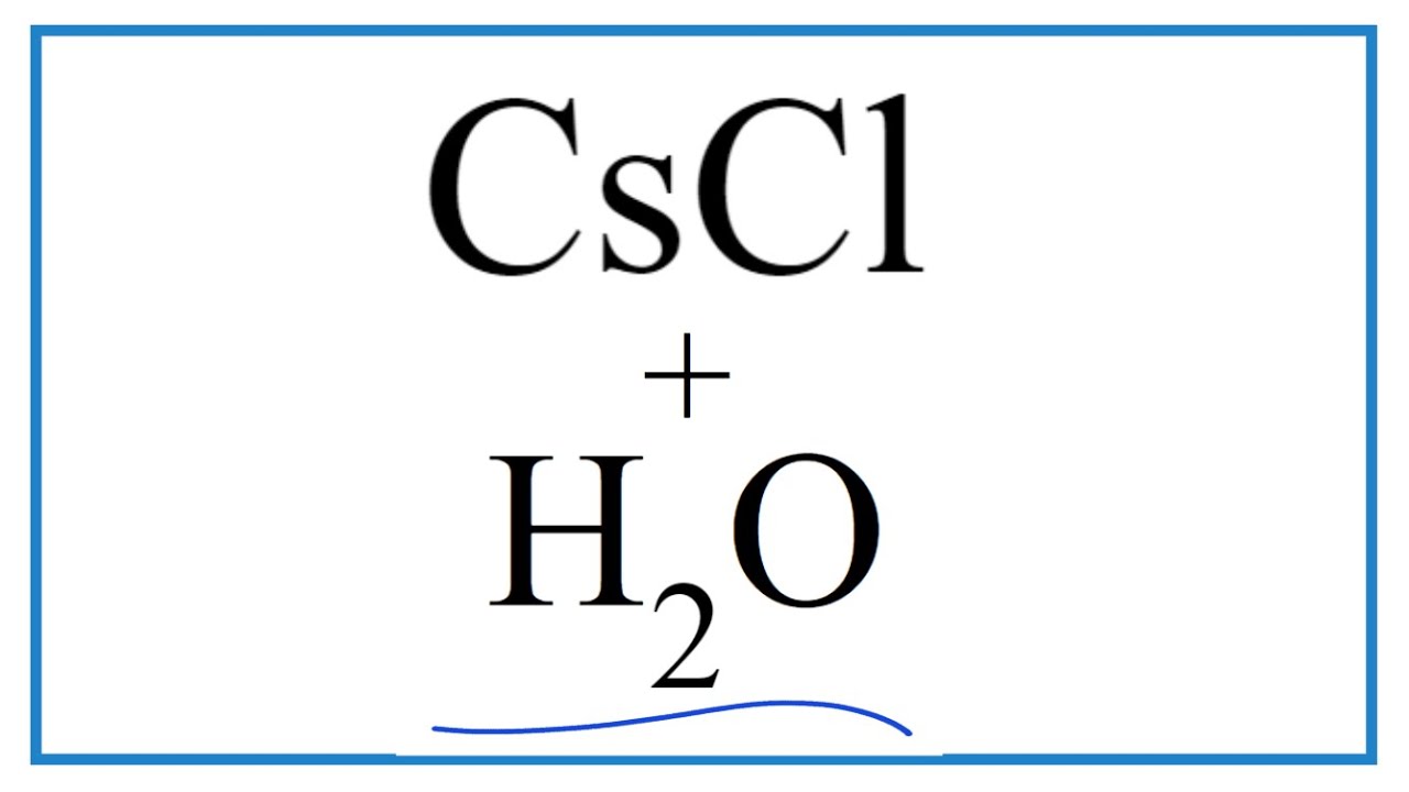 Equation for CsCl + H2O (Cesium chloride + Water) - YouTube