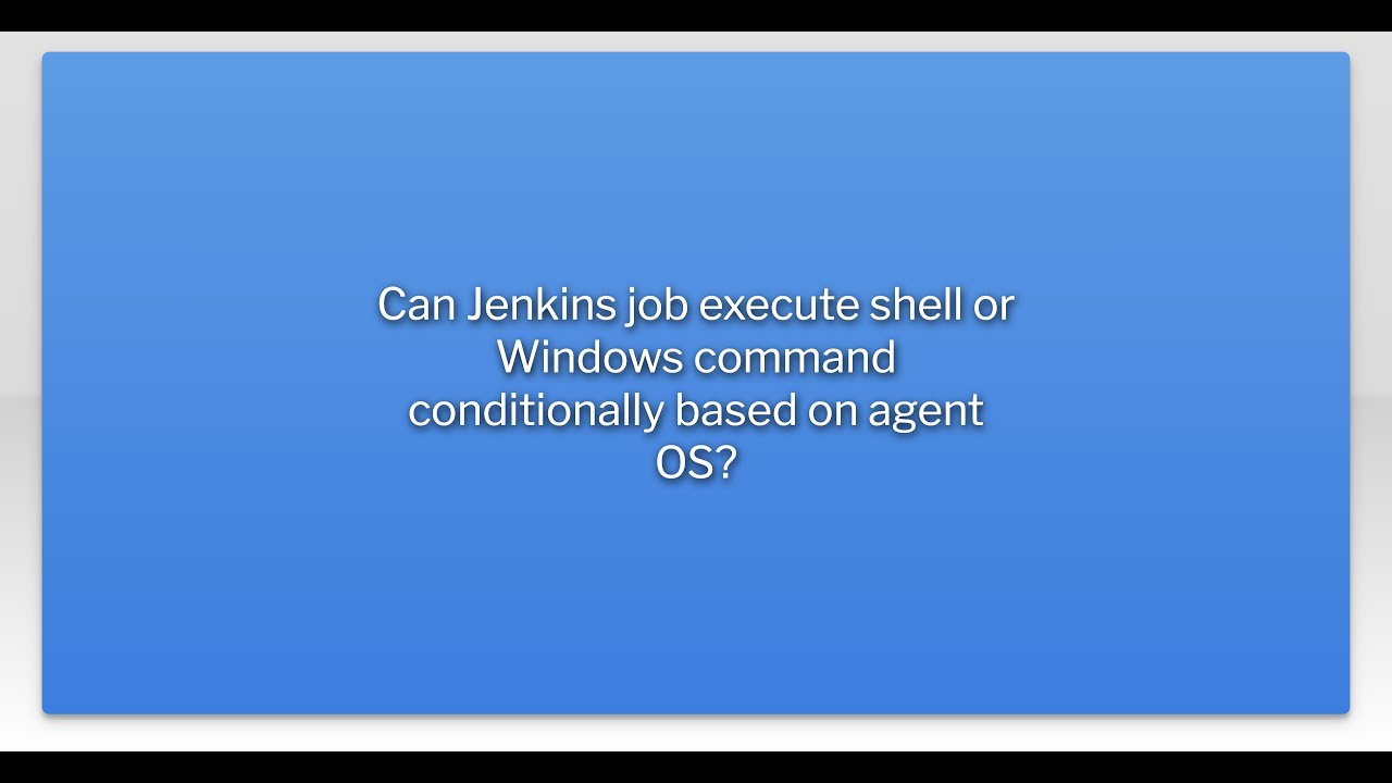 Can Jenkins Job Execute Shell Or Windows Command Conditionally Based On