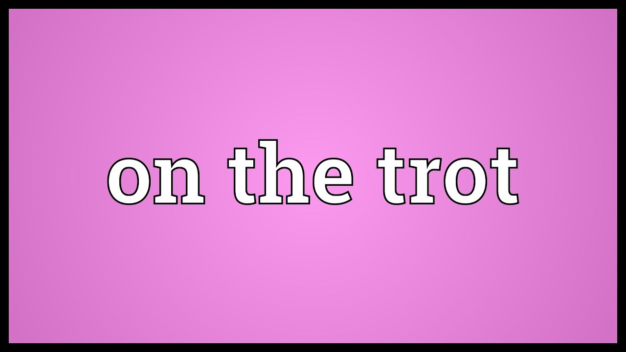 On the trot Meaning - YouTube