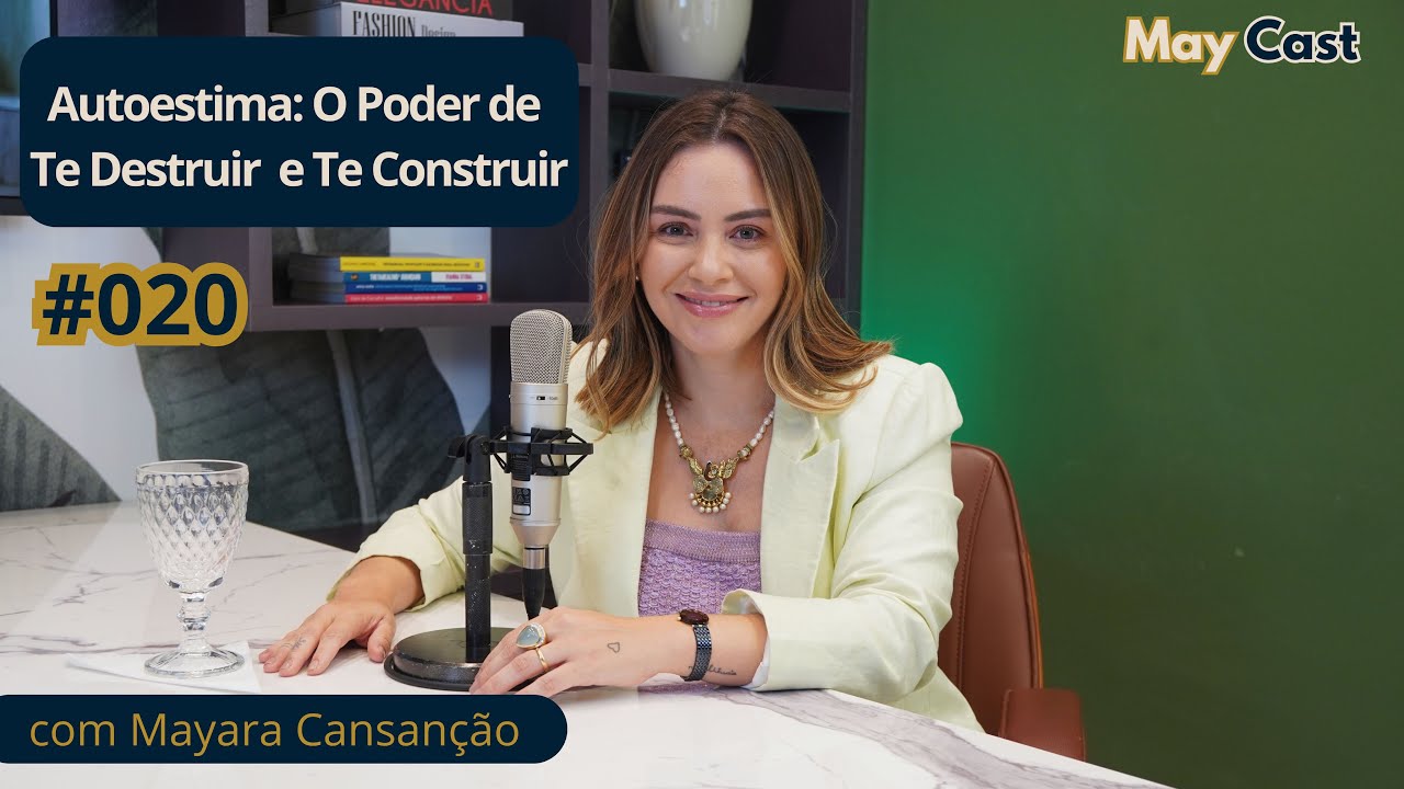 MayCast #20 Autoestima: O Poder de Te Destruir e Te Construir - YouTube