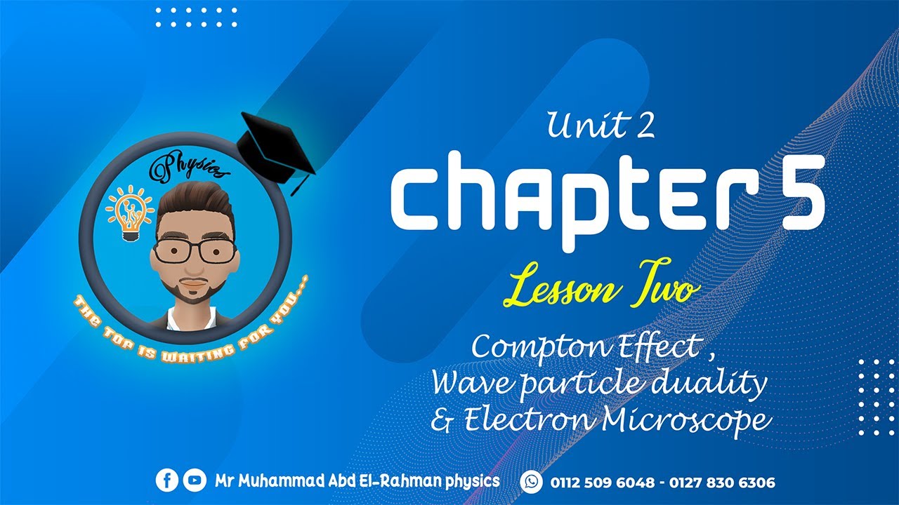 3rd Sec: Chapter 5 - Lesson 2 - Compton Effect & Wave Particle Duality - Electron Microscope ...