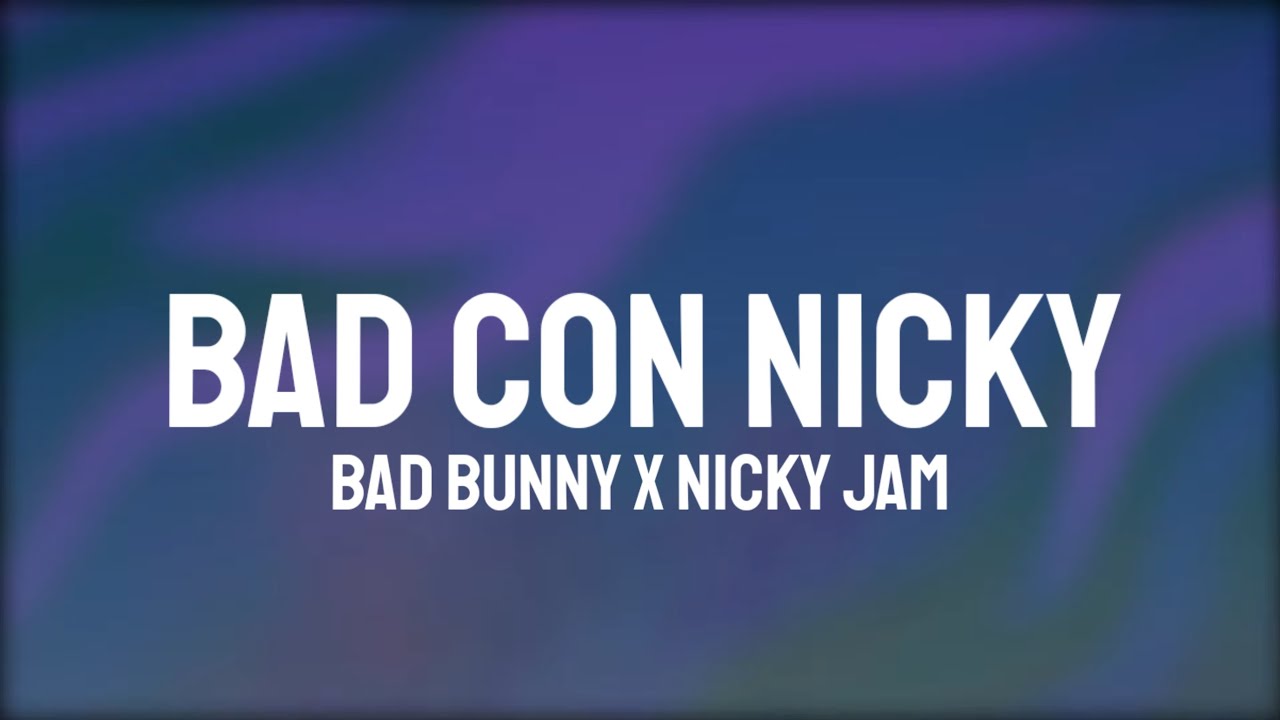 Bad Bunny, Nicky Jam - BAD CON NICKY (Letra/Lyrics) - YouTube