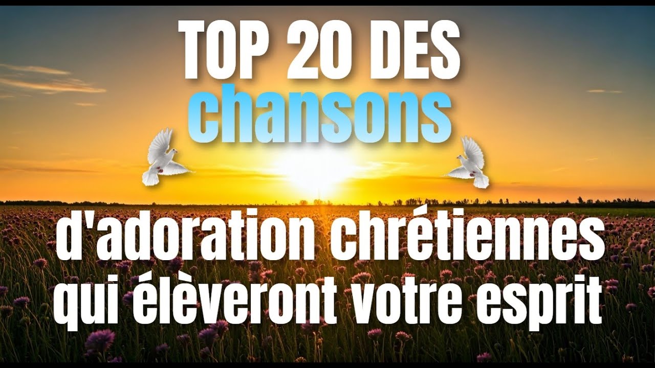 Top 20 des chansons d'adoration et louange chrétiennes qui élèveront ...