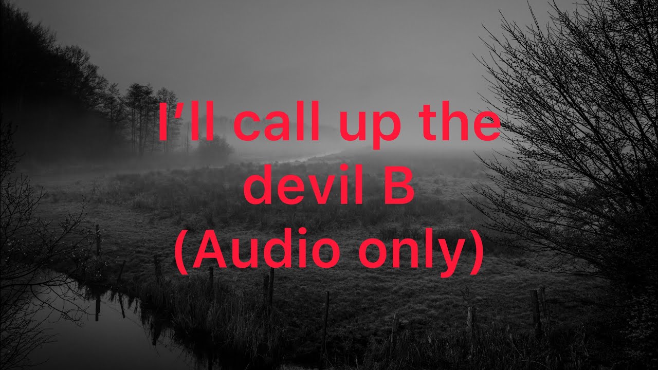 I’ll call up the devil B meme (audio for animations) (We finally got ...