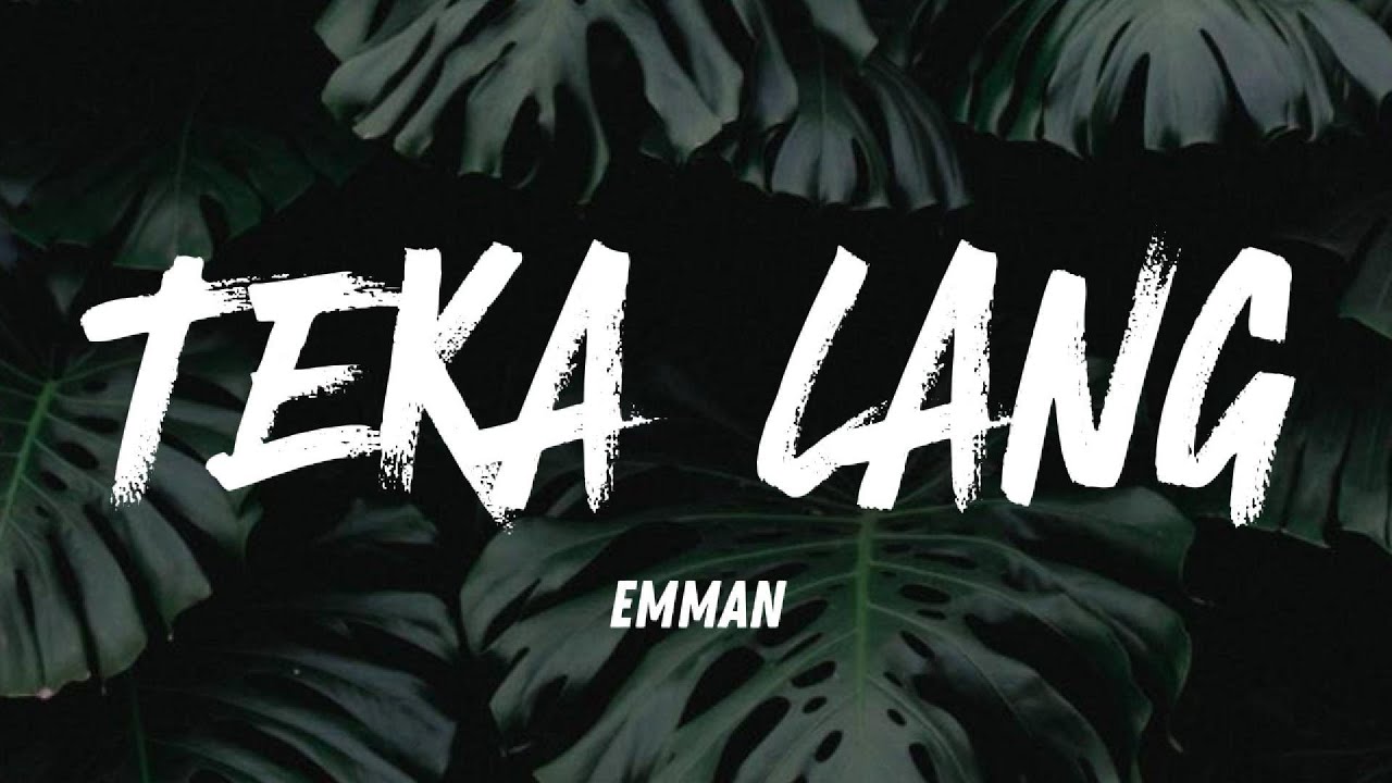 Teka Lang - Emman (Lyrics) - YouTube