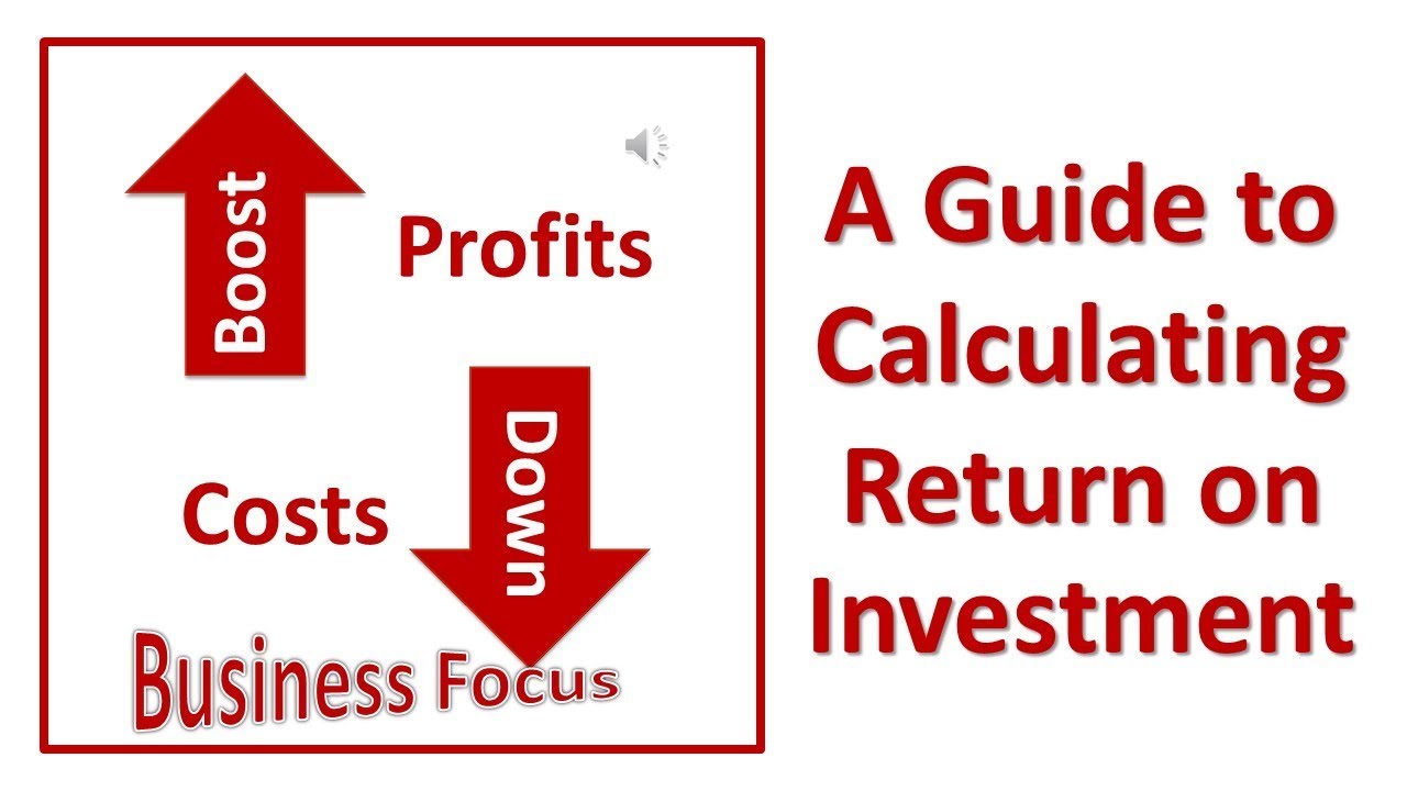 A Guide to Calculating Return on Investment - YouTube