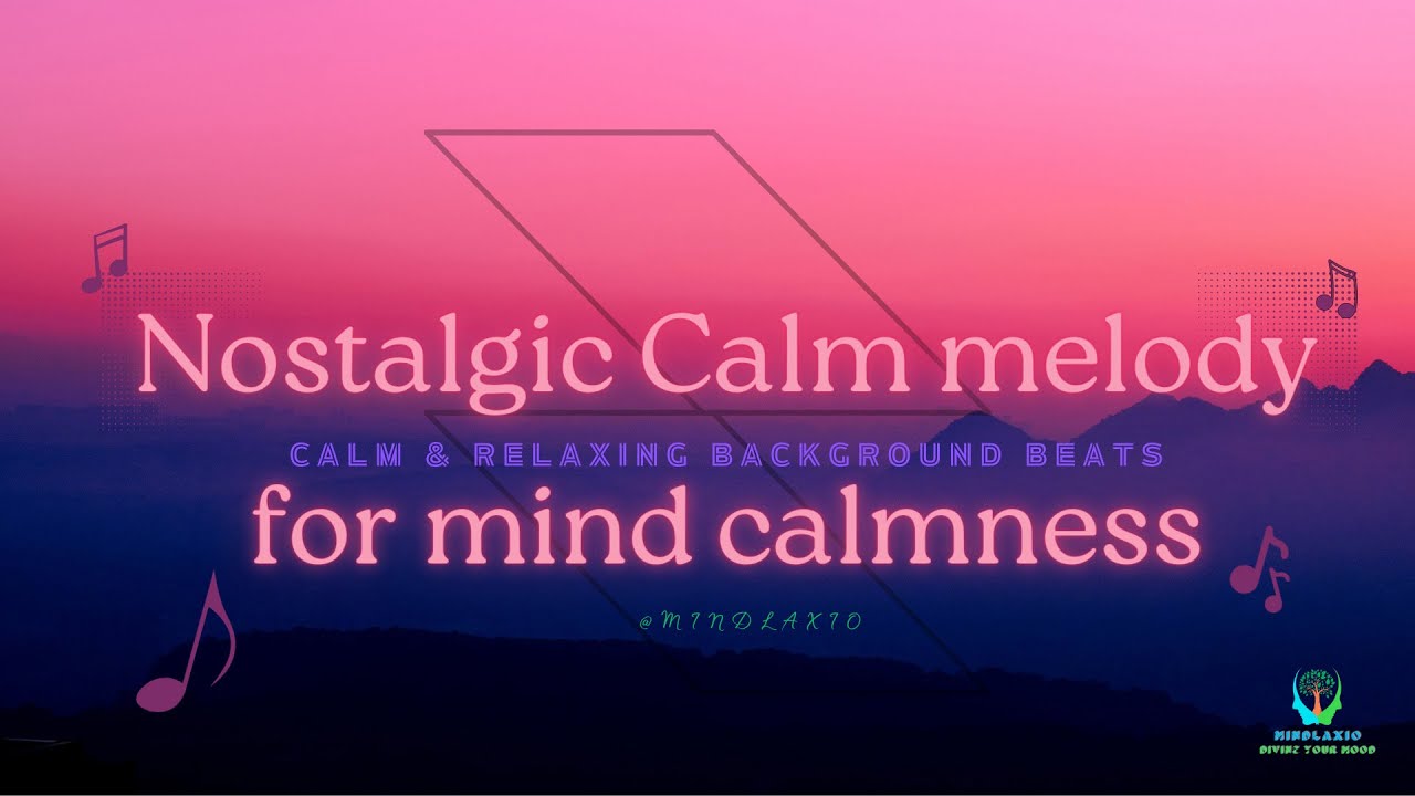 Nostalgic Calm melody for mind calmness By Mindlaxio - YouTube