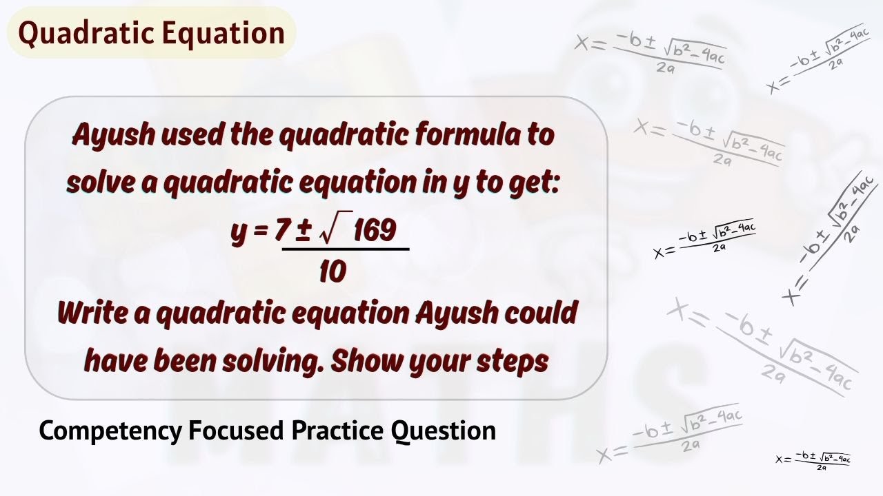 Ayush used quad formula to solve a quadratic equation in y to get y = 7 ...