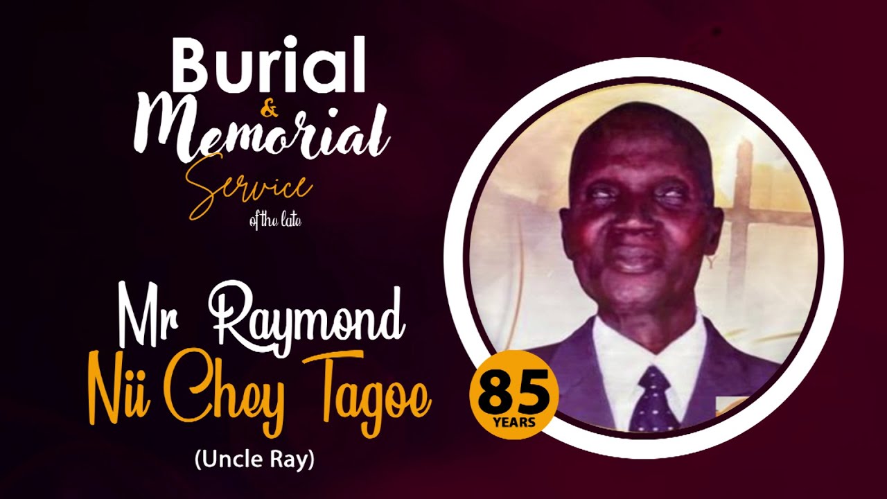 BURIAL & MEMORIAL SERVICE OF THE LATE MR. RAYMOND NII CHEY TAGOE - YouTube