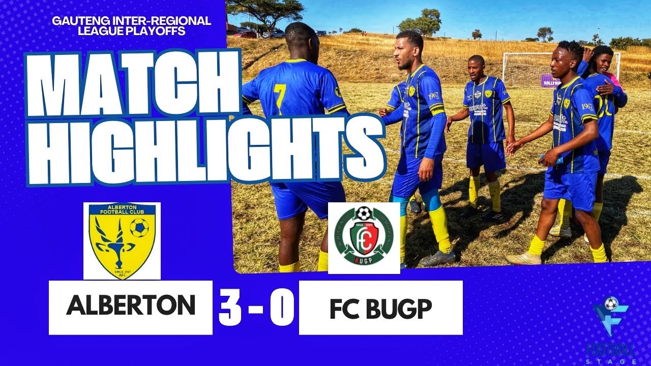 HIGHLIGHTS | Alberton vs FC BUGP | Gauteng Inter-Regional League ...