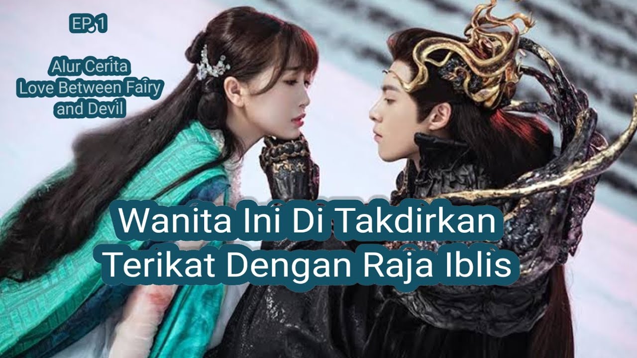 Terjebak dan Terikat dengan Raja Iblis Tampan (Alur Cerita Drama Love Between Fairy and Devil Ep ...