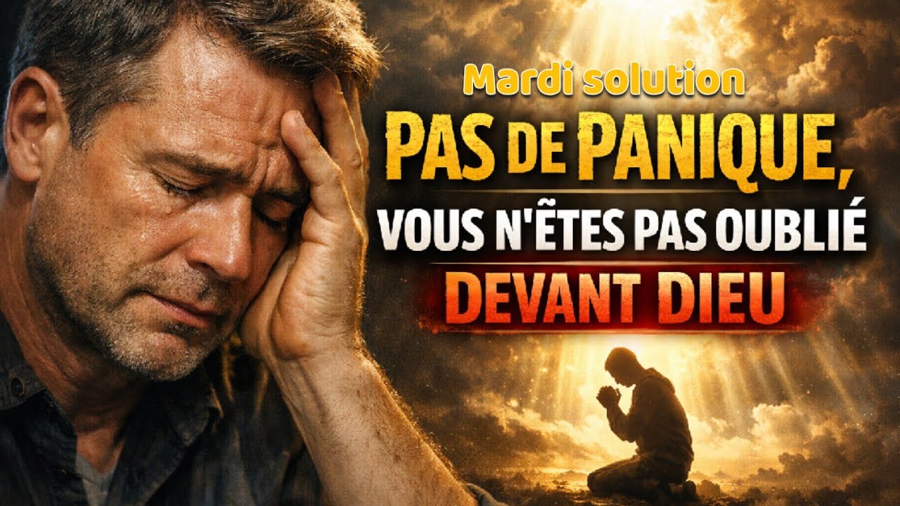 🔴PAS DE PANIQUE, VOUS N' ÊTE PAS OUBLIÉ DEVANT DIEU/MARDI-SOLUTION ...