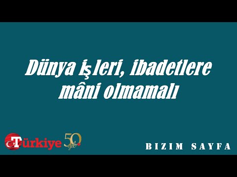 Dünya işleri, ibadetlere mâni olmamalı - Dini makale