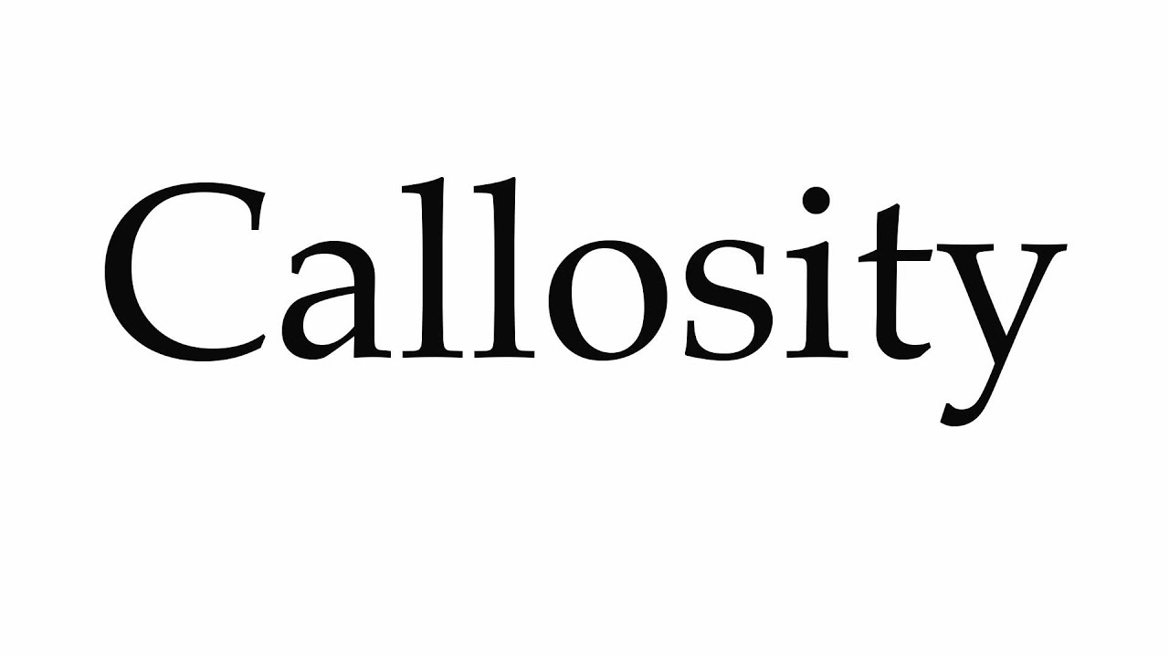 How to Pronounce Callosity - YouTube