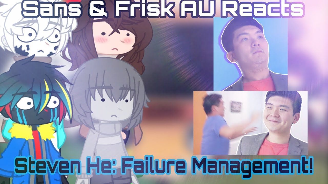 Sans & Frisk AU Reacts Steven He: Failure Management! (Gacha Club ...