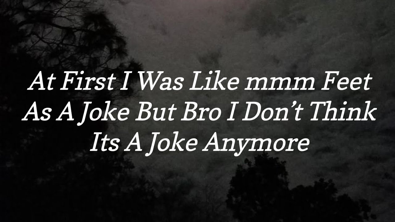 At First I Was Like Mmm Feet As A Joke But Bro I Dont Think Its A Joke