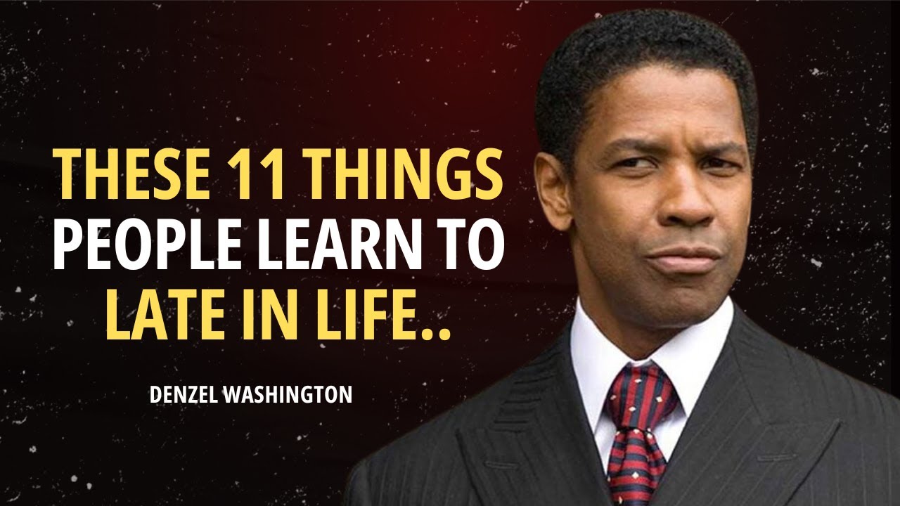 These 11 things people learn to late in life | Denzel Washington Most ...