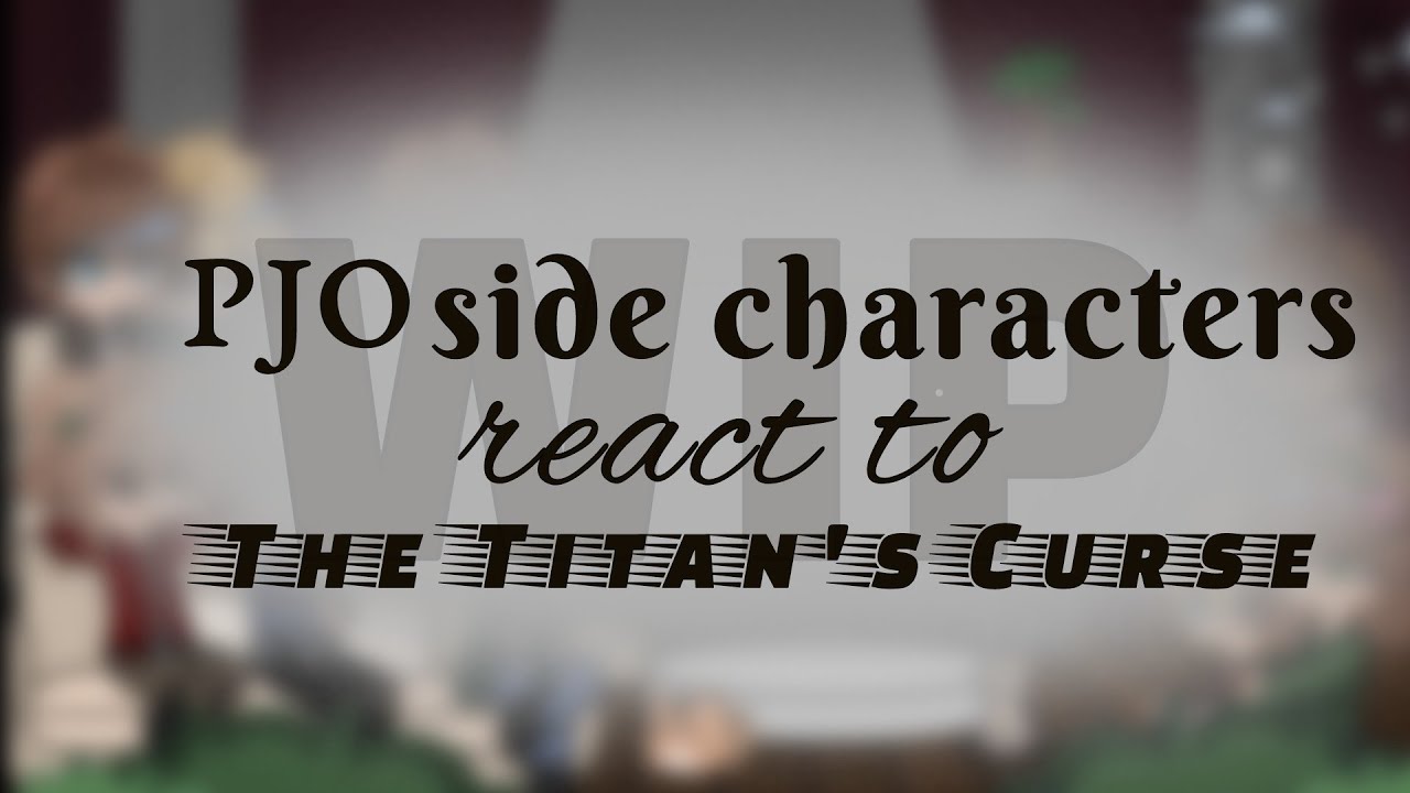 WIP || Part 6 || PJO side characters react to... || The Titans curse ...