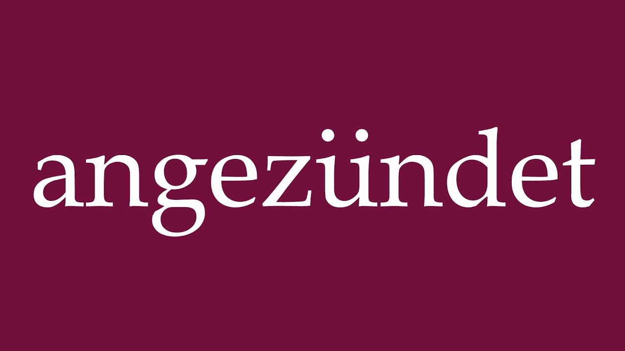 How to Pronounce ''angezündet'' (ignite) Correctly in German - YouTube
