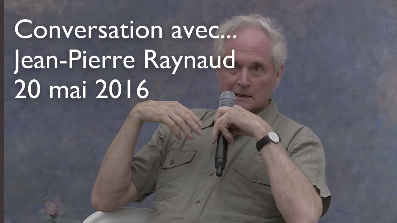 CONVERSATION AVEC... - Jean-Pierre Raynaud - 20 mai 2016 - FR | Musée ...
