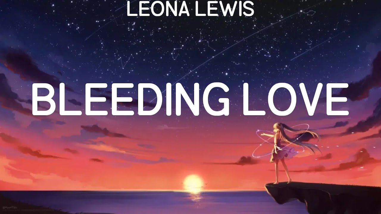 Leona Lewis ~ Bleeding Love # lyrics # Sia, Ed Sheeran, Dean Lewis ...
