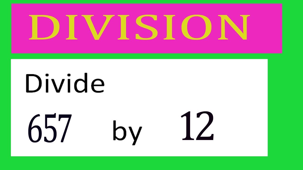 Divide 657 by 12 Divide completely - YouTube