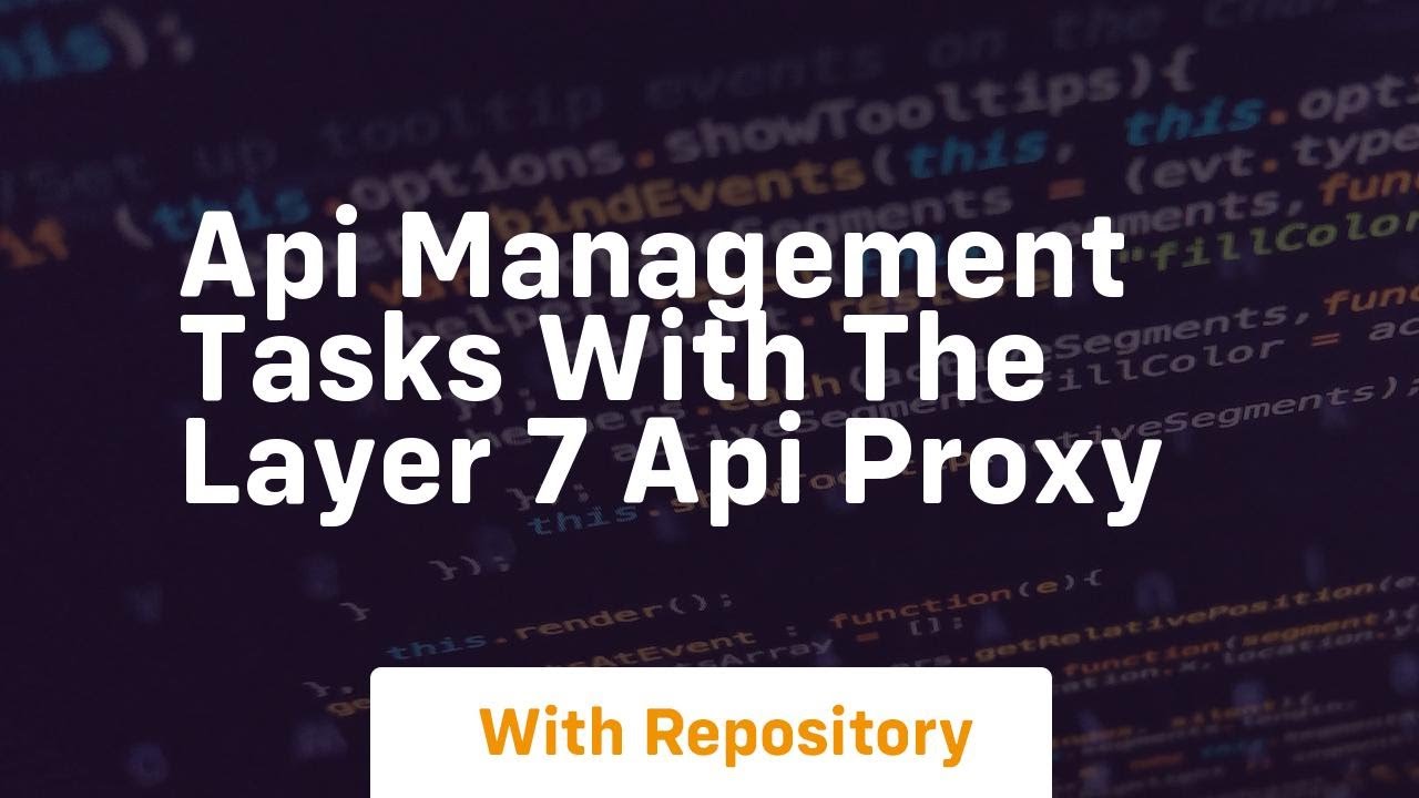 Api management tasks with the layer 7 api proxy - YouTube
