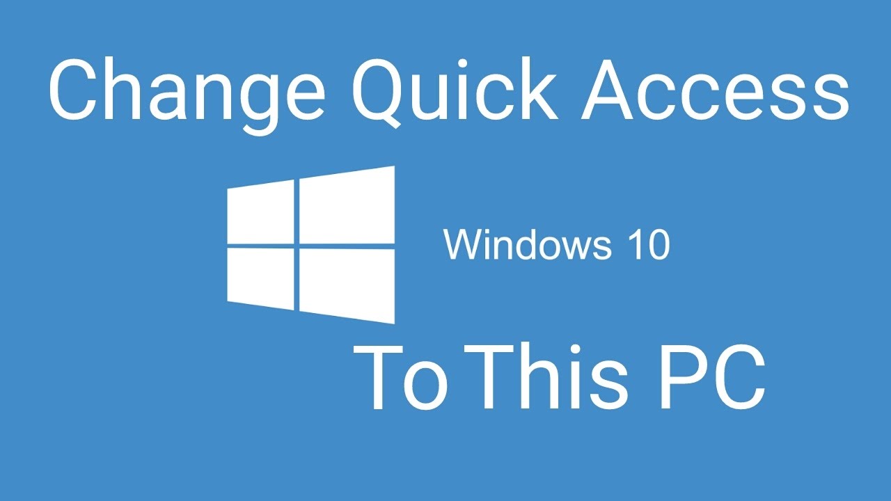 How To Change Default View Of Quick Access To This PC In Windows 10 how-to-change-default-view-of-quick-access-to-this-pc-in-windows-10