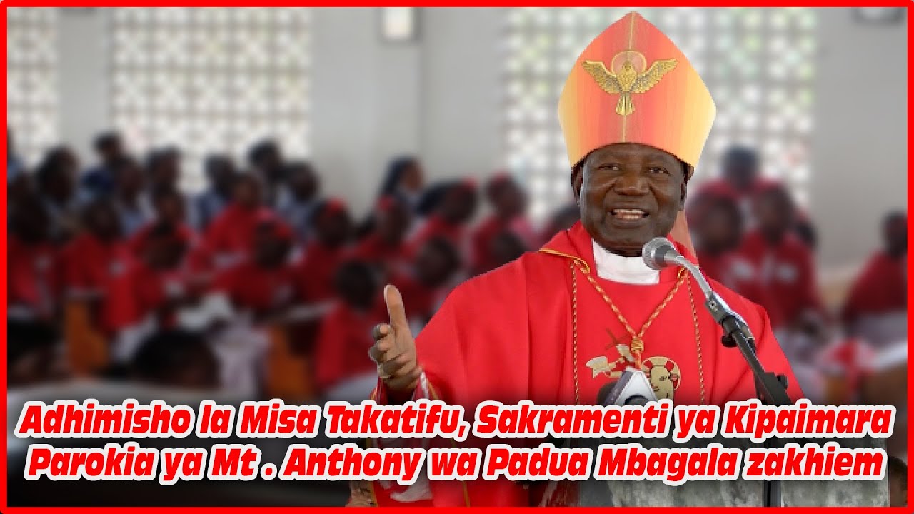 🔴LIVE: ADHIMISHO LA MISA TAKATIFU SAKRAMENTI YA KIPAIMARA ,PAROKIA YA ...