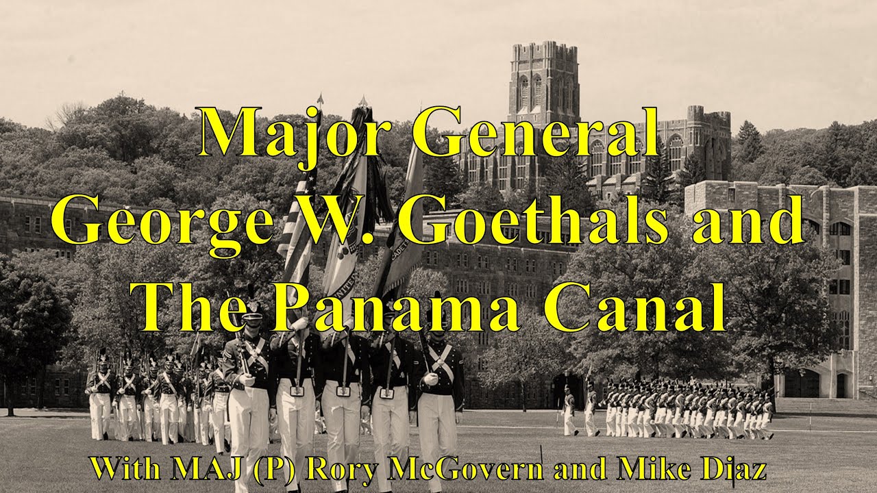 West Point Material Culture Series: George W. Goethals and the Panama ...