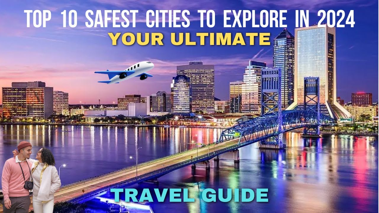 Top 10 Safest Cities to Explore in 2024 | Your Ultimate Travel Guide ...