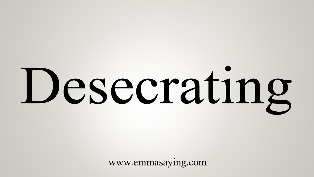 How To Say Desecrating - YouTube