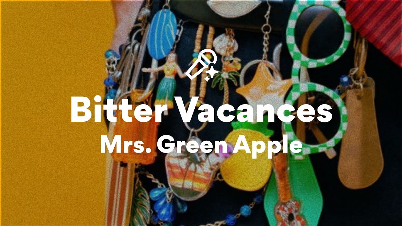 Mrs. Green Apple, Bitter Vacances (Lyrics) - YouTube