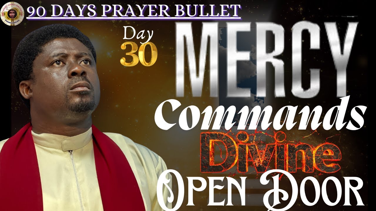 GETHSEMANE HOUR||MERCY COMMANDS DIVINE OPEN DOORS -DAY 30 OF 90 DAYS ...