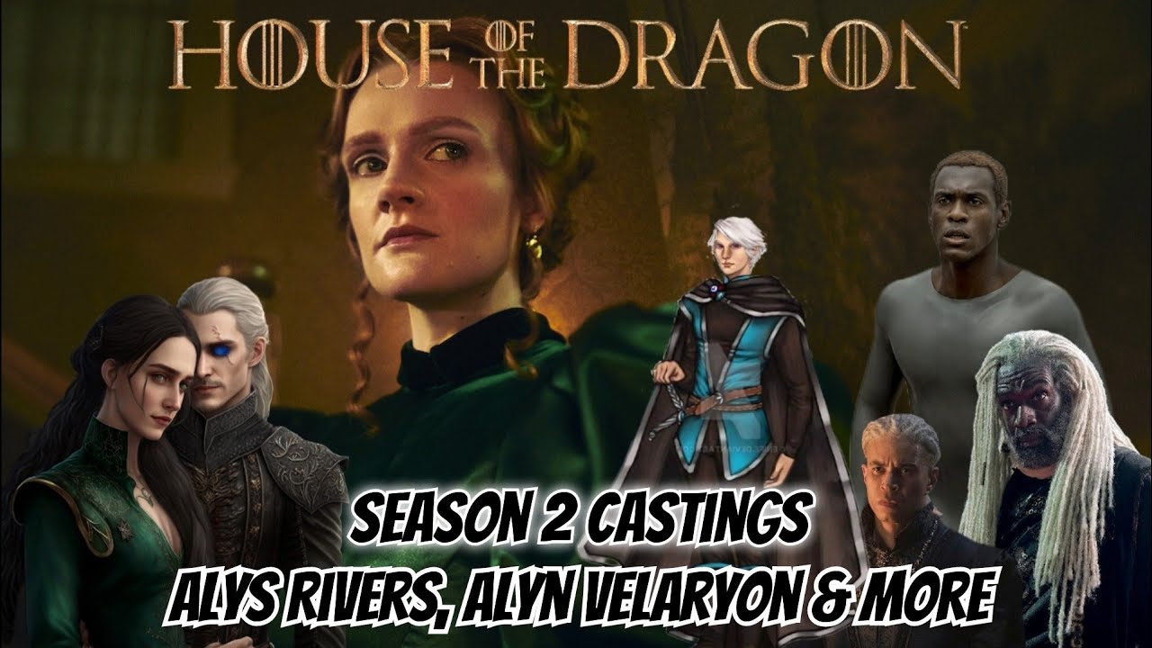 New Castings Confirmed || Alys Rivers, Alyn Velaryon & More || HOTD ...