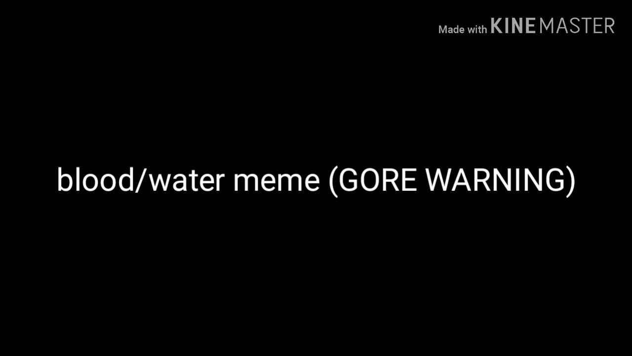 Blood/Water meme (MMHOPH/GORE WARNING) - YouTube