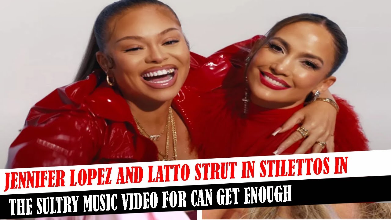 Jennifer Lopez And Latto Strut In Stilettos In The Sultry Music Video ...