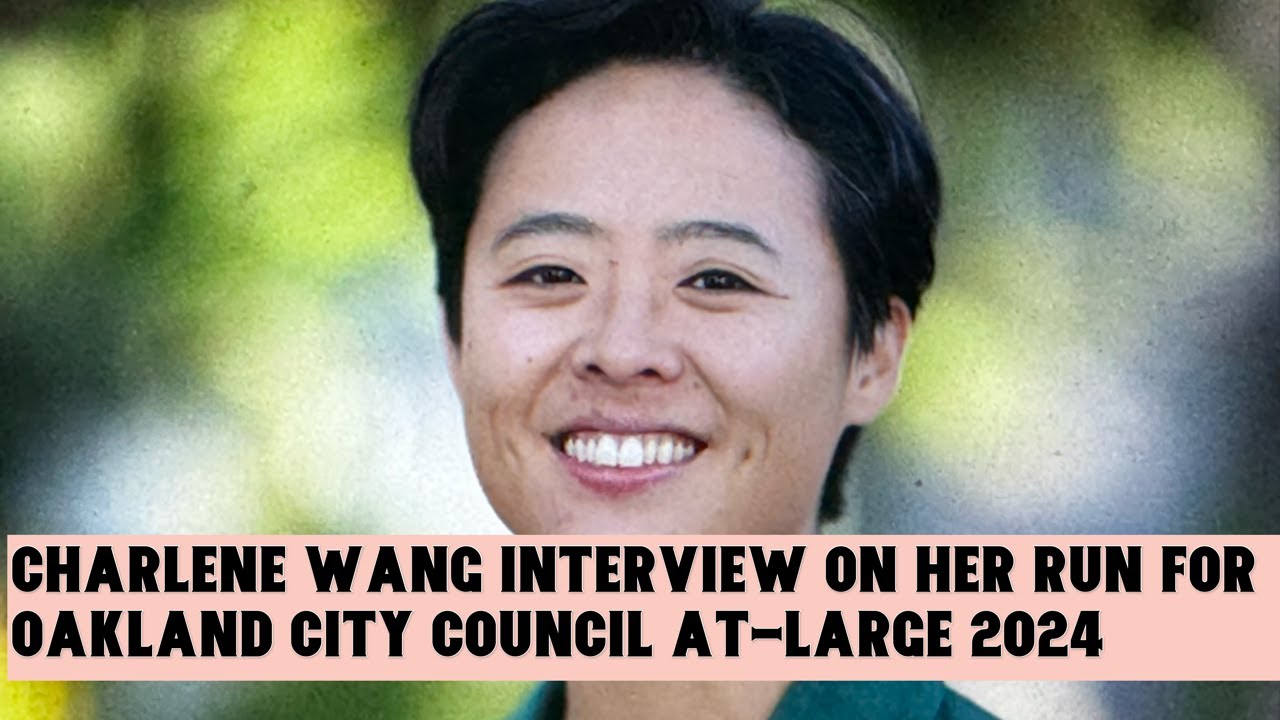 Charlene Wang: Charlene Wang Interview On Run For Oakland City Council At-Large Seat, 2024 ...