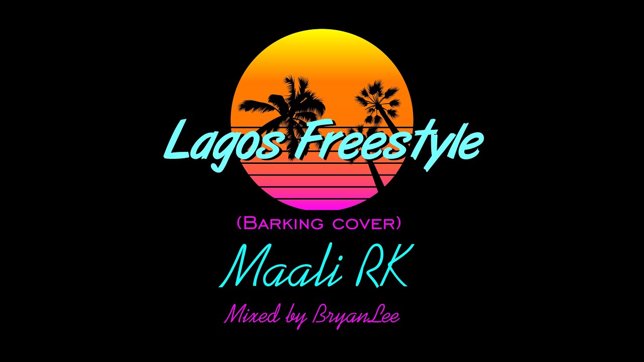 Maali RK - Lagos Freestyle (Barking Cover) - YouTube