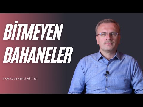 Namaz Gerekli Mi? -13- BİTMEYEN BAHANELER