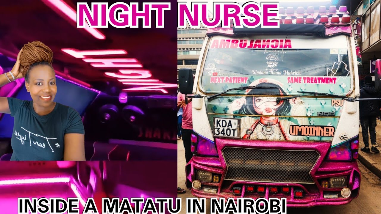 NIGHT NURSE!First Time In A Matatu, Matwana Culture in Nairobi Kenya ...