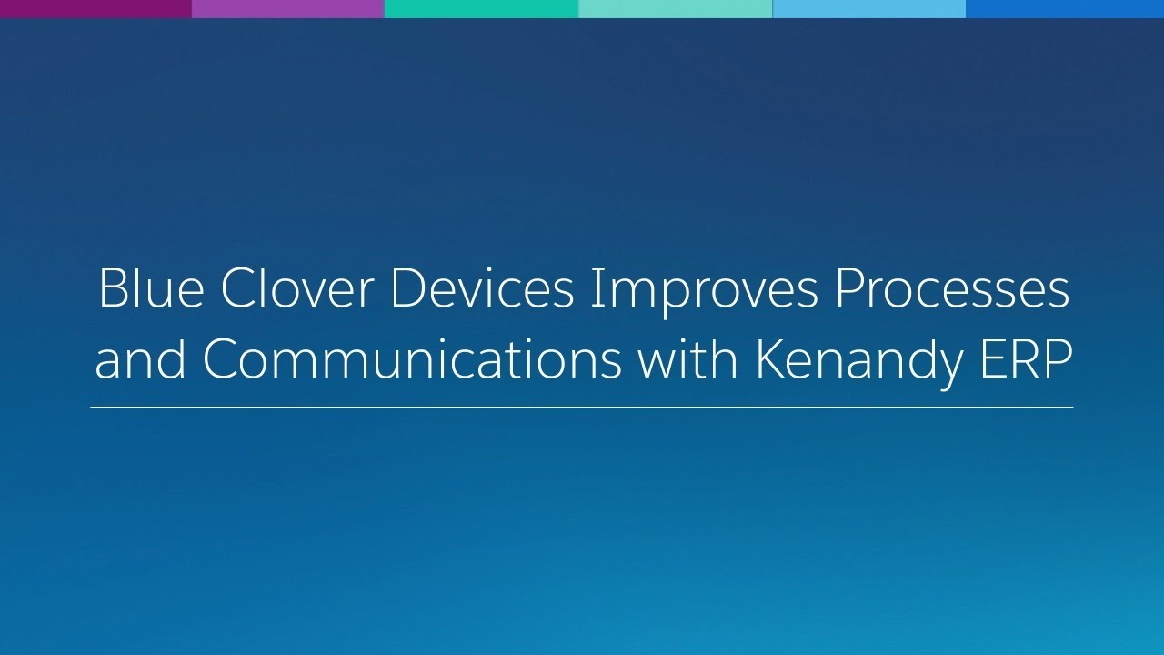 Blue Clover Devices Improves Processes and Communications with Kenandy ERP - YouTube