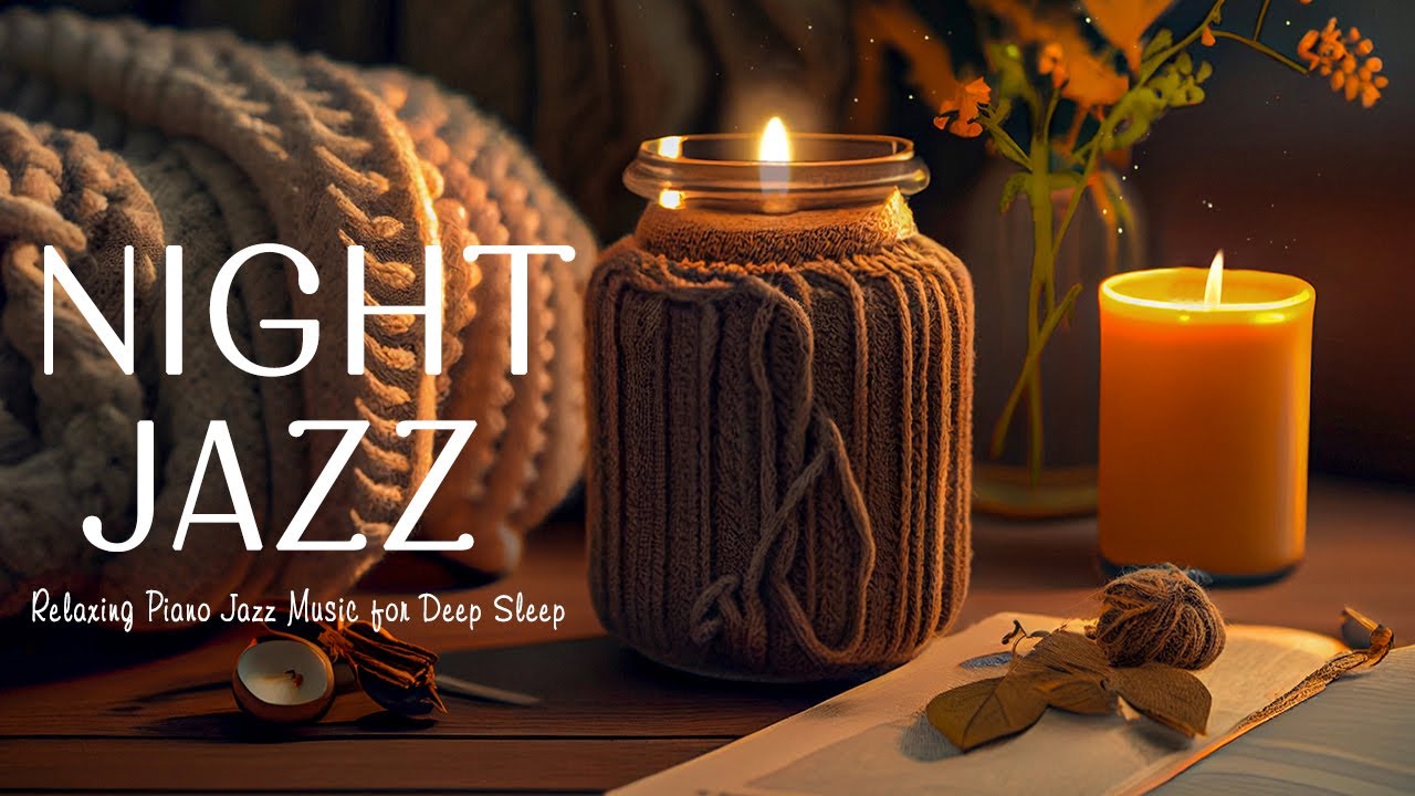 Soft Night JAZZ Sleep Music - Exquisite Piano Jazz Instrumental Music ...