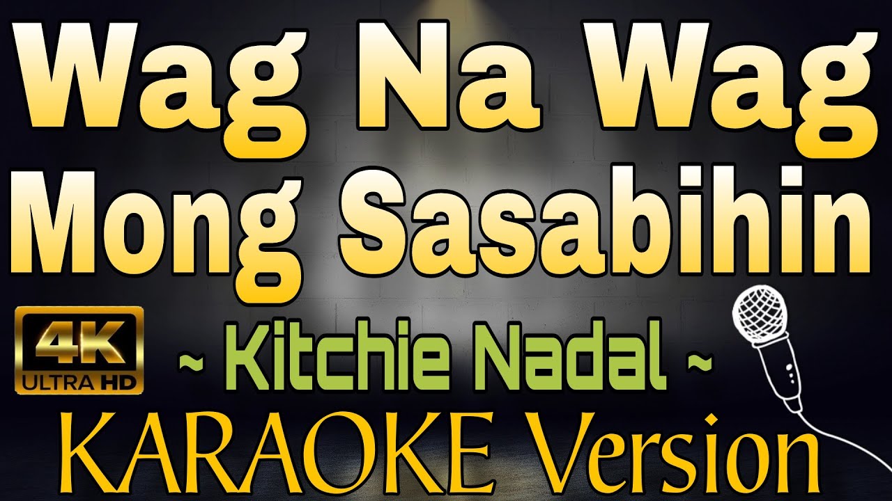 WAG NA WAG MONG SASABIHIN by Kitchie Nadal (HD OPM KARAOKE Version ...