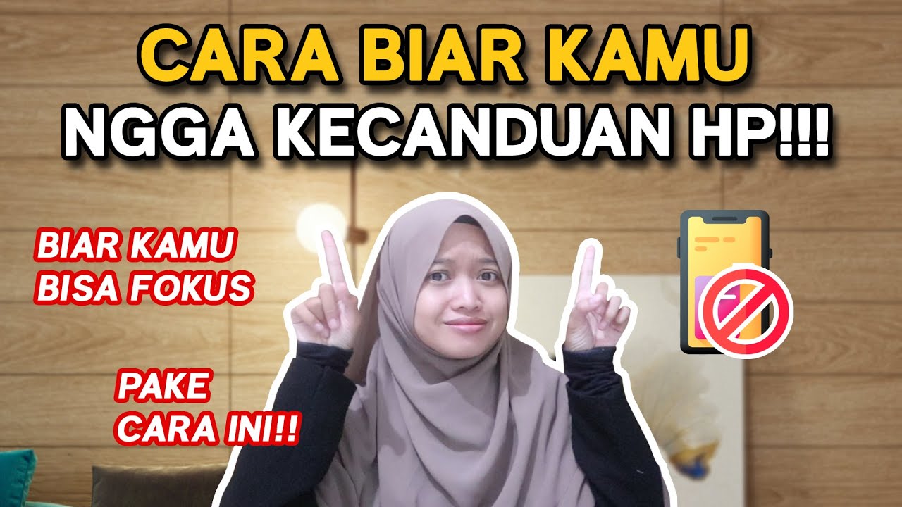 TIPS BIAR KAMU NGGA KECANDUAN HP! - YouTube